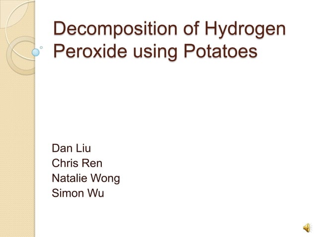Decomposition of hydrogen peroxide using potatoes | PPTX | Chemistry ...