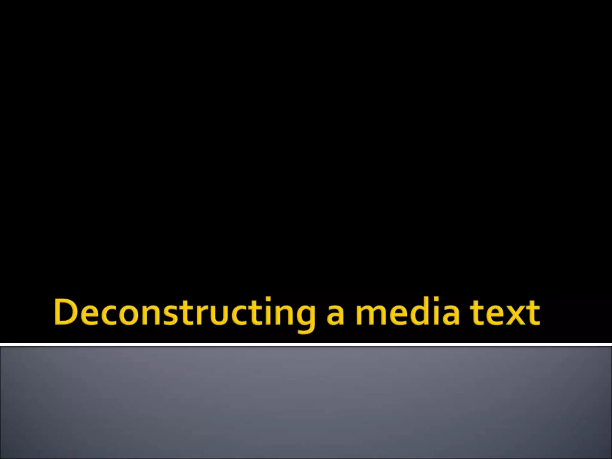 Deconstructing a media text | PPTX