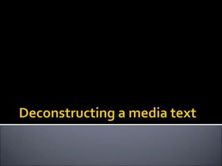 Deconstructing a media text | PPTX