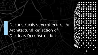 Deconstructivist Architecture_ An Architectural Reflection of Derrida’s ...