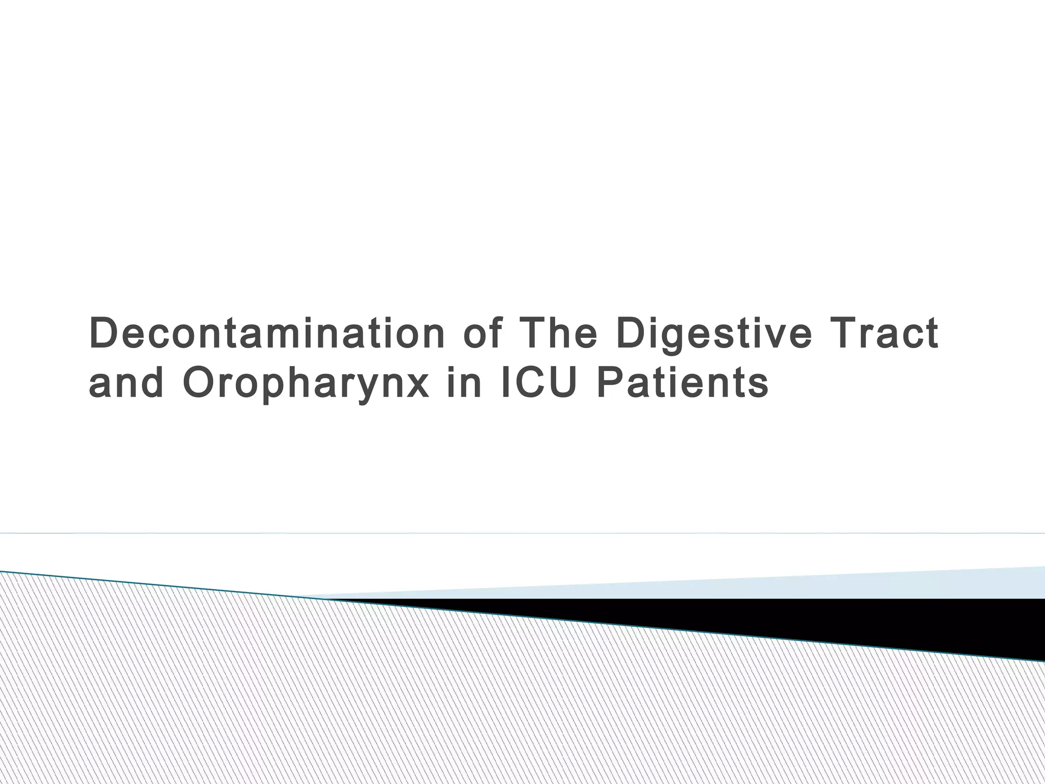 Decontamination of The Digestive Tract and Oropharynx in ICU Patients | PPT