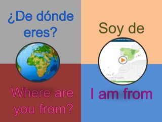 De donde eres soy de...... | PPTX
