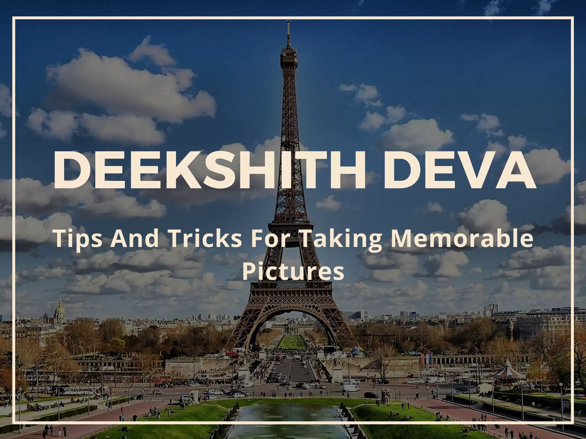 Deekshith Deva - Tips And Tricks For Taking Memorable Pictures | PPT