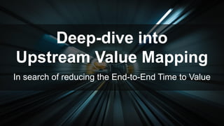Upstream Value Mapping - Reducing the End-to-End Time to Value (IT ...