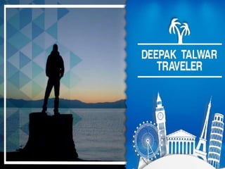 Deepak talwar traveler | PPTX | Travel Type | Travel