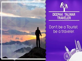 Deepak talwar traveler | PPTX | Travel Type | Travel