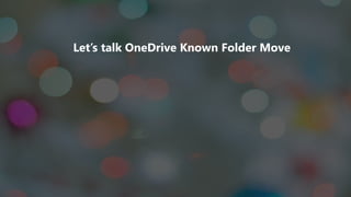Deep dive into one drive known folder move | PPT