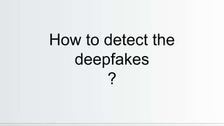 DeepFake Teori and Implementation Ho When What Best Practice | PPT