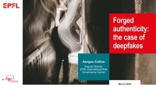 Forged authenticity: the case of deepfakes | PPTX