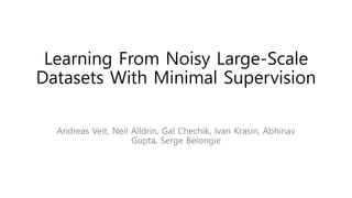 "Learning From Noisy Large-Scale Datasets With Minimal Supervision" Paper Review | PPT
