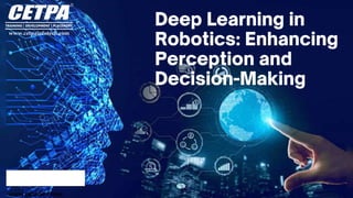 Deep Learning in Robotics Enhancing Perception and Decision-Making (1).pptx