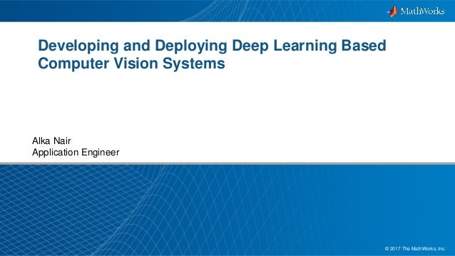 Developing and Deploying Deep Learning Based Computer Vision Systems Developing and Deploying Deep Learning Based Computer Vision Systems
