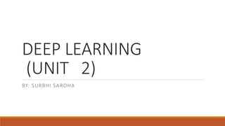 DEEP LEARNING (UNIT 2 ) by surbhi saroha | PPTX
