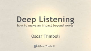 Deep Listening - Impact beyond words | PPT