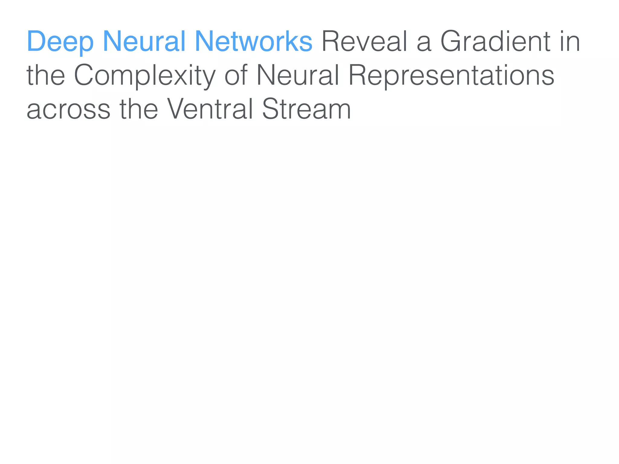 Article overview: Deep Neural Networks Reveal a Gradient in the Complexity of Neural ...