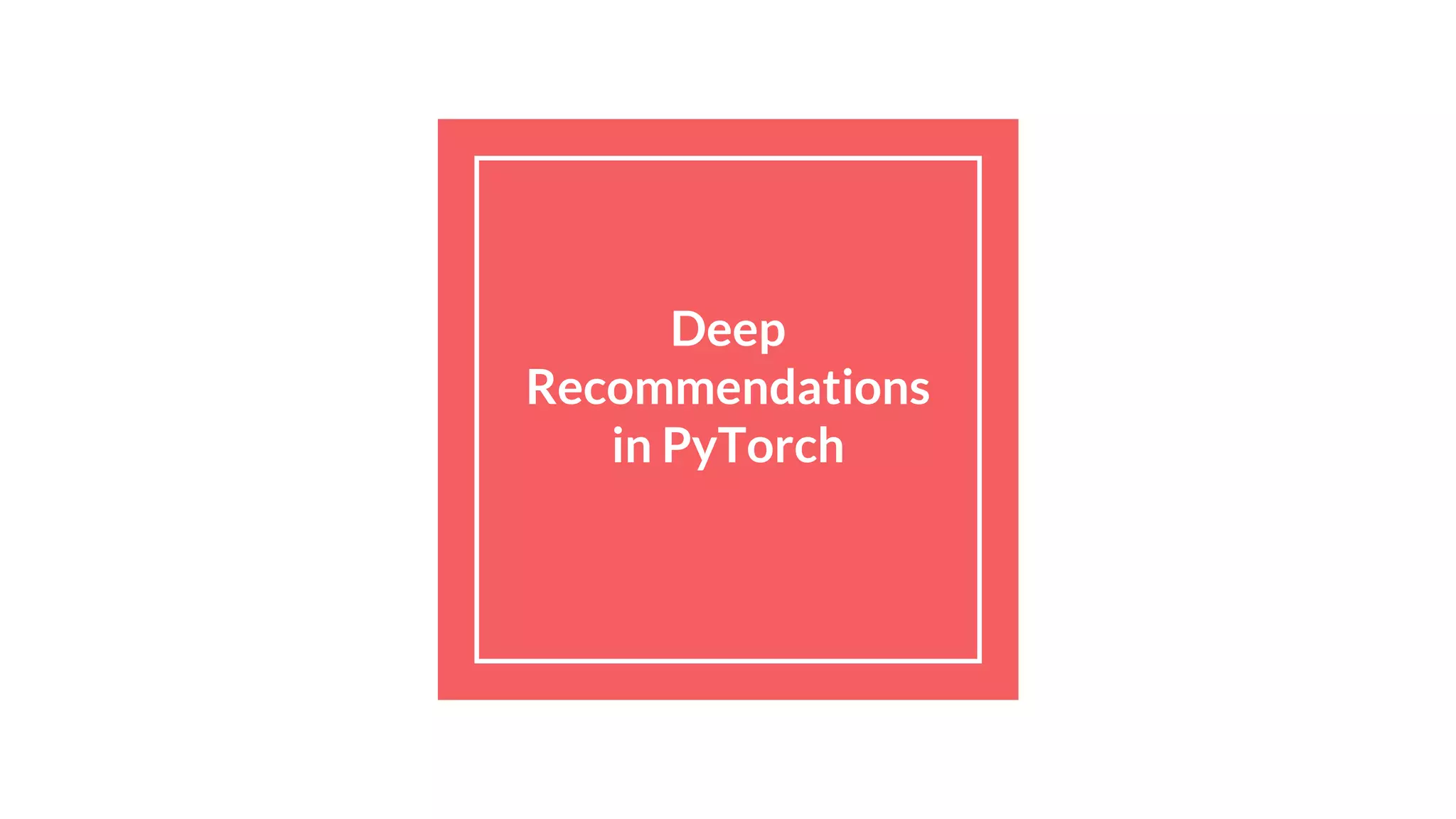 Deep recommendations in PyTorch | PPT
