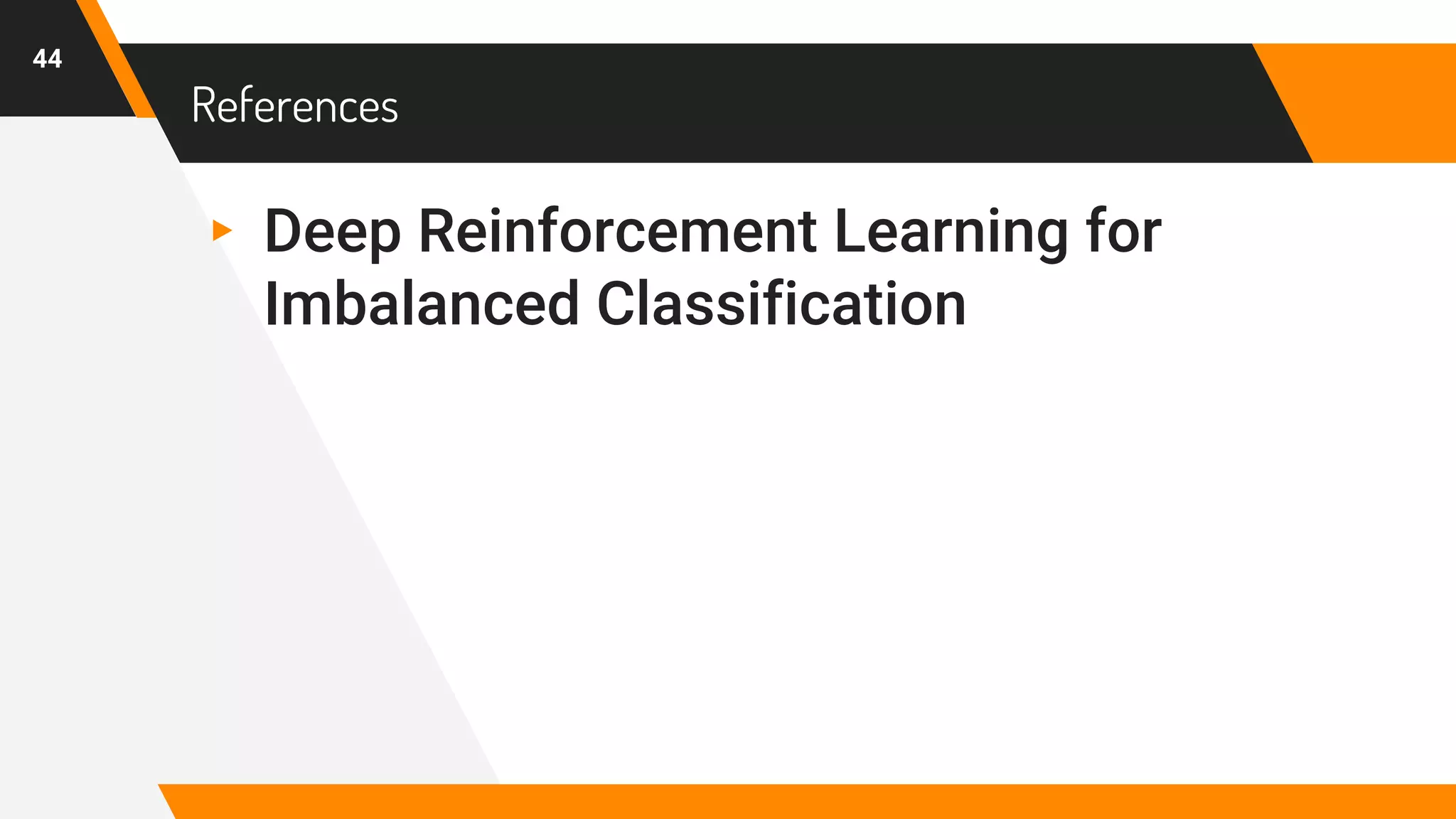 Deep reinforcement learning for imbalanced classification | PPT