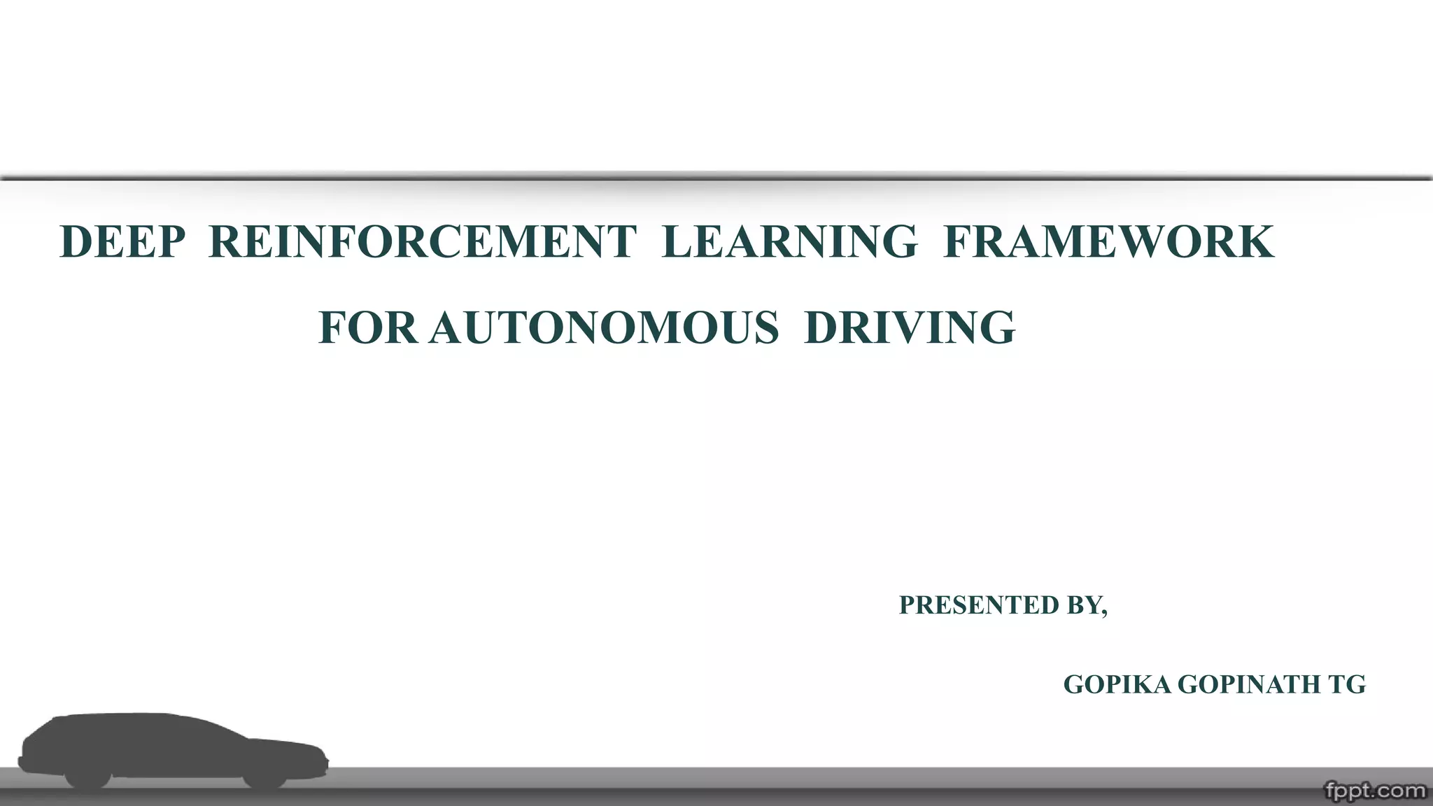 Deep reinforcement learning framework for autonomous driving | PPTX