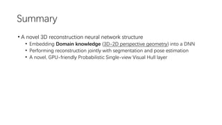 Deep single view 3 d object reconstruction with visual hull | PPT