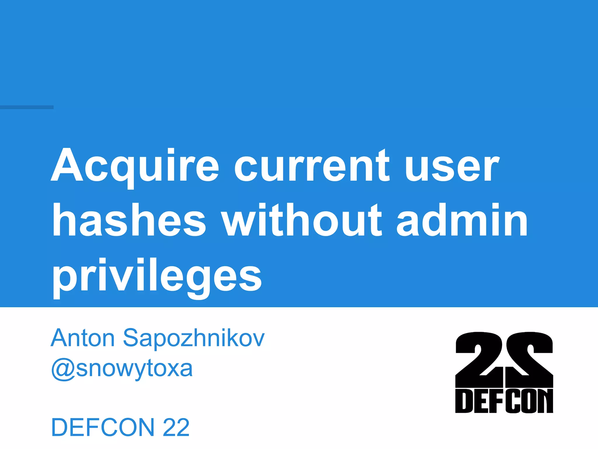 Defcon 22-anton-sapozhnikov-acquire-current-user-hashes-with | PDF