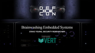 DEF CON 24 - workshop - Craig Young - brainwashing embedded systems | PPT