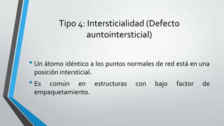 Defectos o imperfecciones en los sistemas cristalinos | PPTX