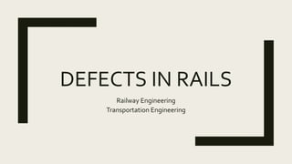 Defects in rails. Railway Engineering | PPTX