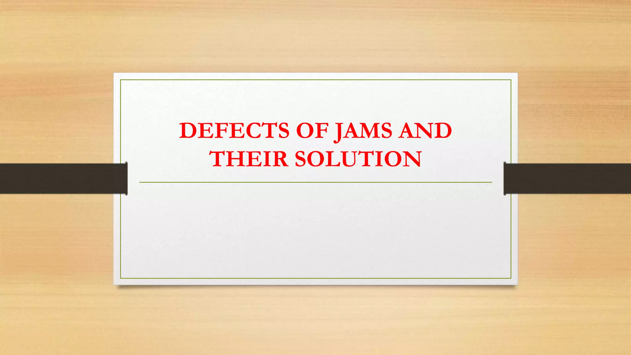 Defects of jams and their solution | PPTX
