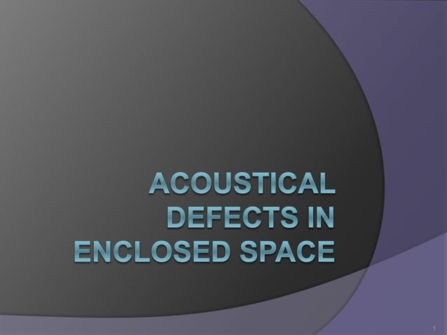 acoustical defects in enclosed space | PPTX