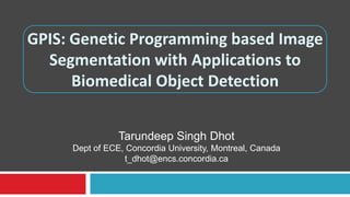 Genetic Programming based Image Segmentation with Applications to Biomedical Object Detection | PPT