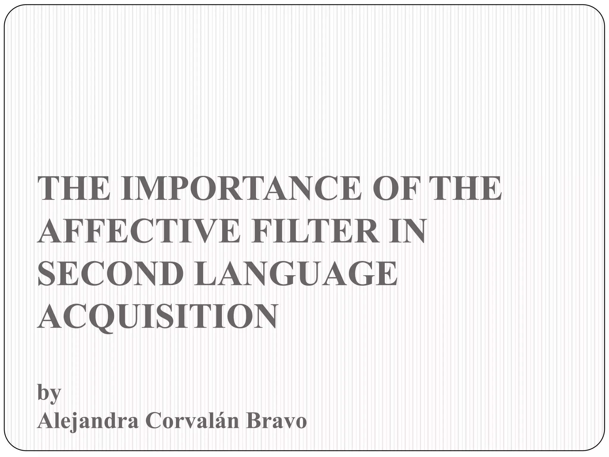Defensa the importance of the affective filter in second | PPT