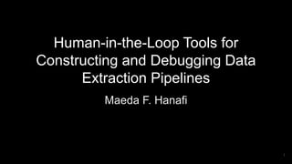Human-in-the-Loop Tools for Constructing and Debugging Data Extraction Pipelines. | PPT