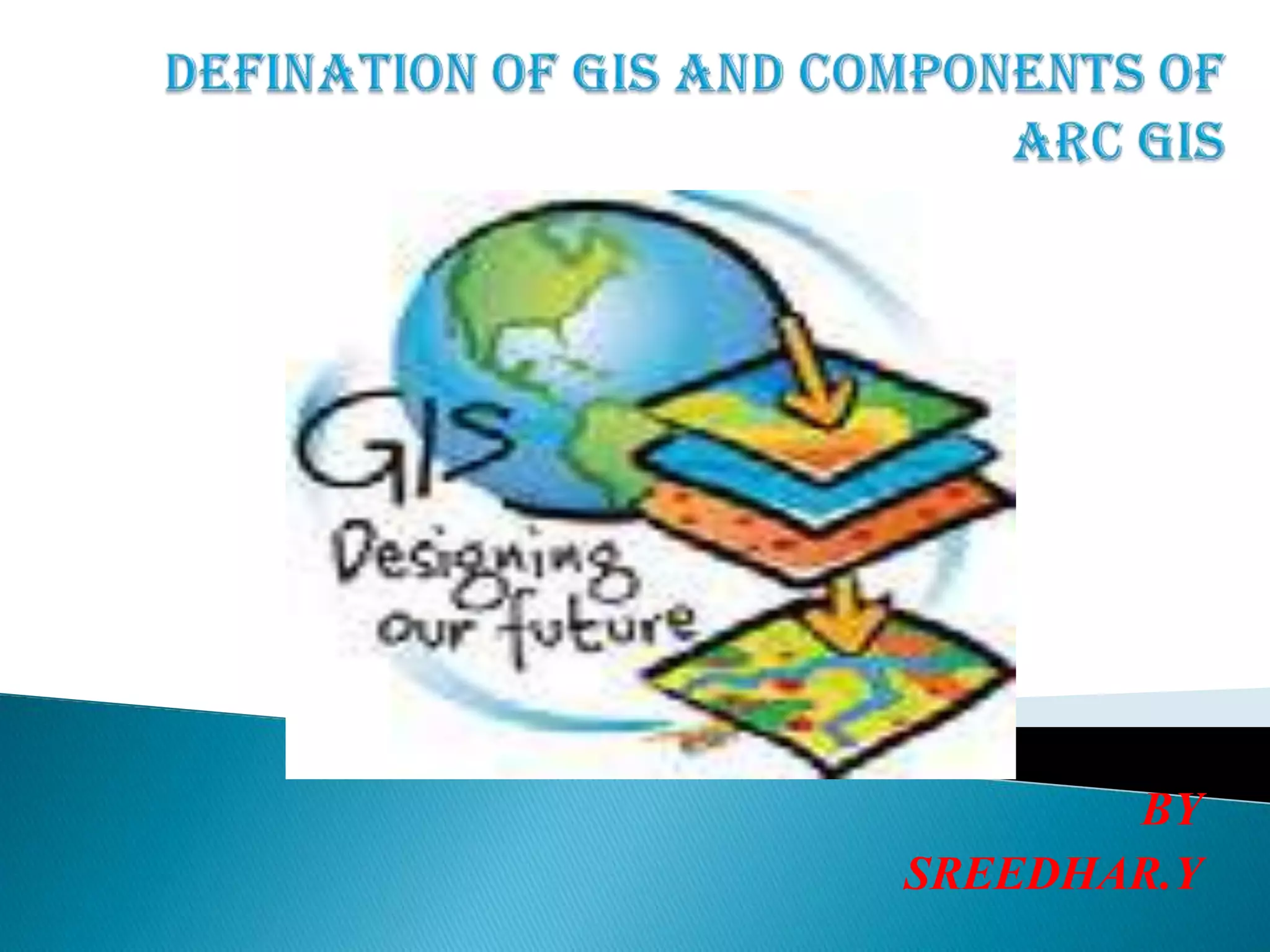 Defination of gis and components of arc gis | PPTX