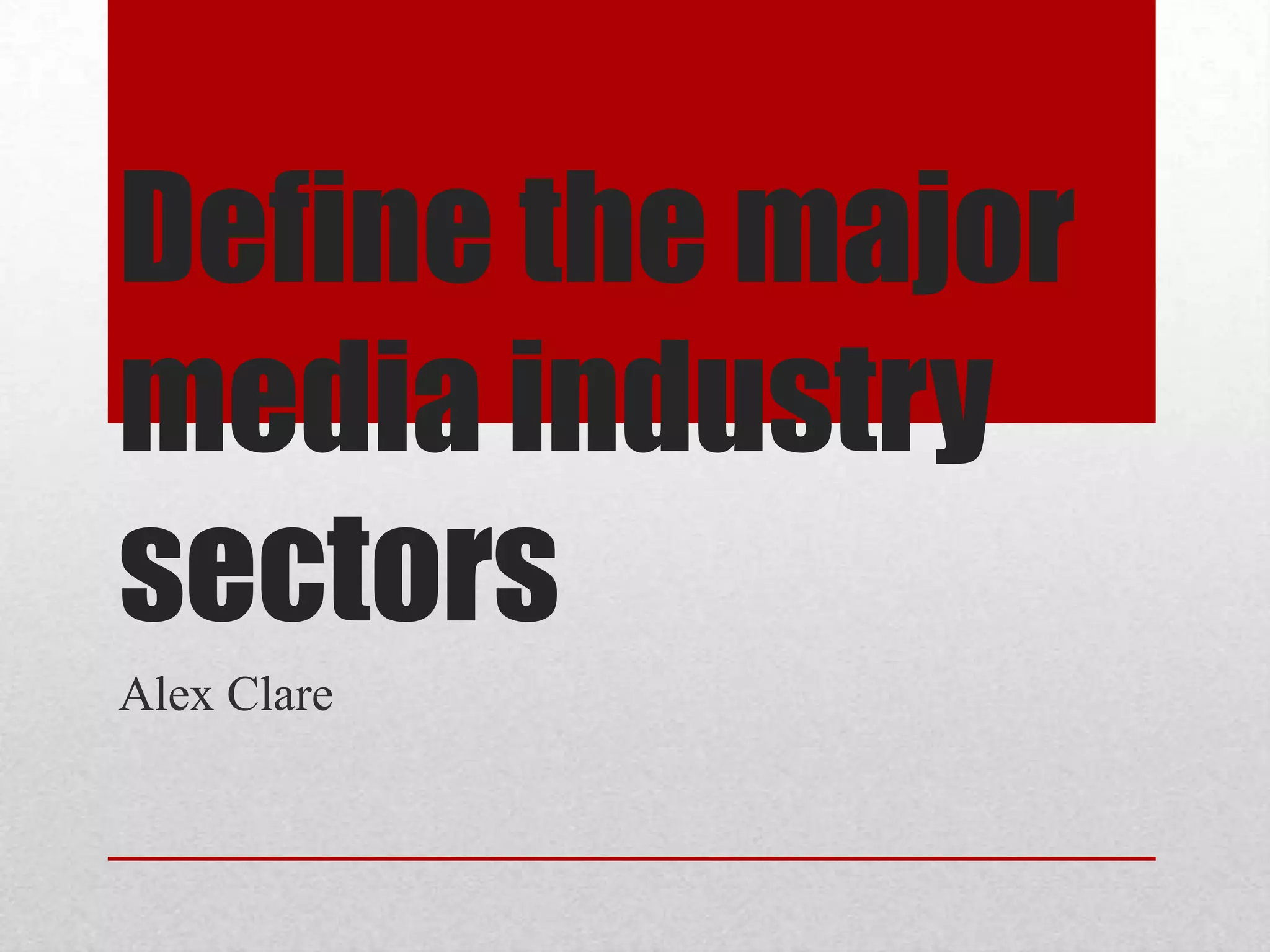Define the major media industry sectors | PPTX