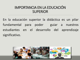 Definicion de didactica y su importancia en la educacion superior | PPTX