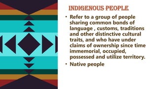DEFINING_INDIGENOUS_CULTURE_AND_CHARACTERIZING_INDIGENOUS_PEOPLE.pptx