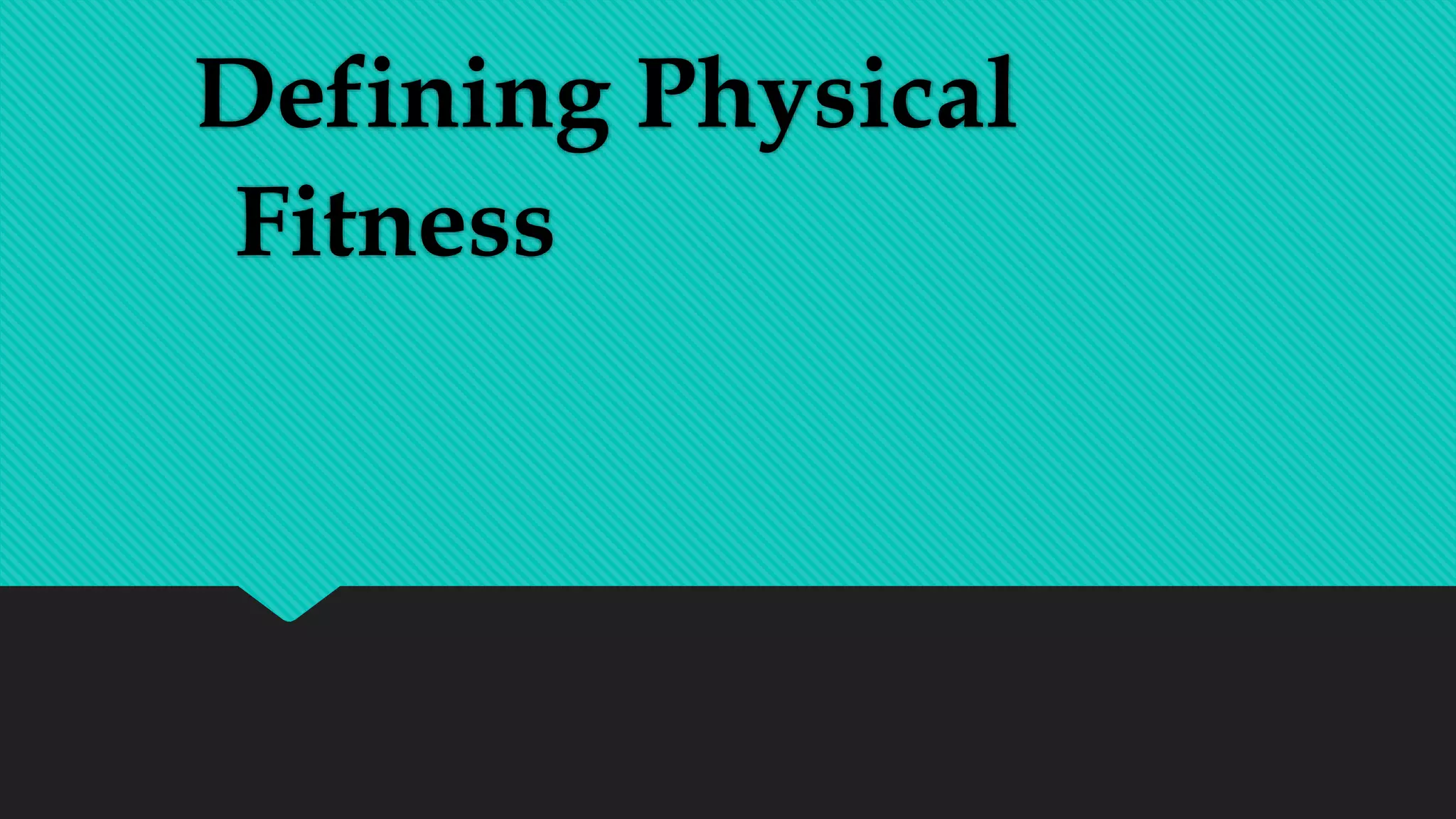 Defining Physical Fitness-grade 7.pptx