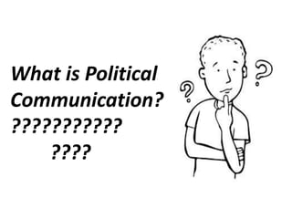 Defining political communication, political coverage & reality | PPTX