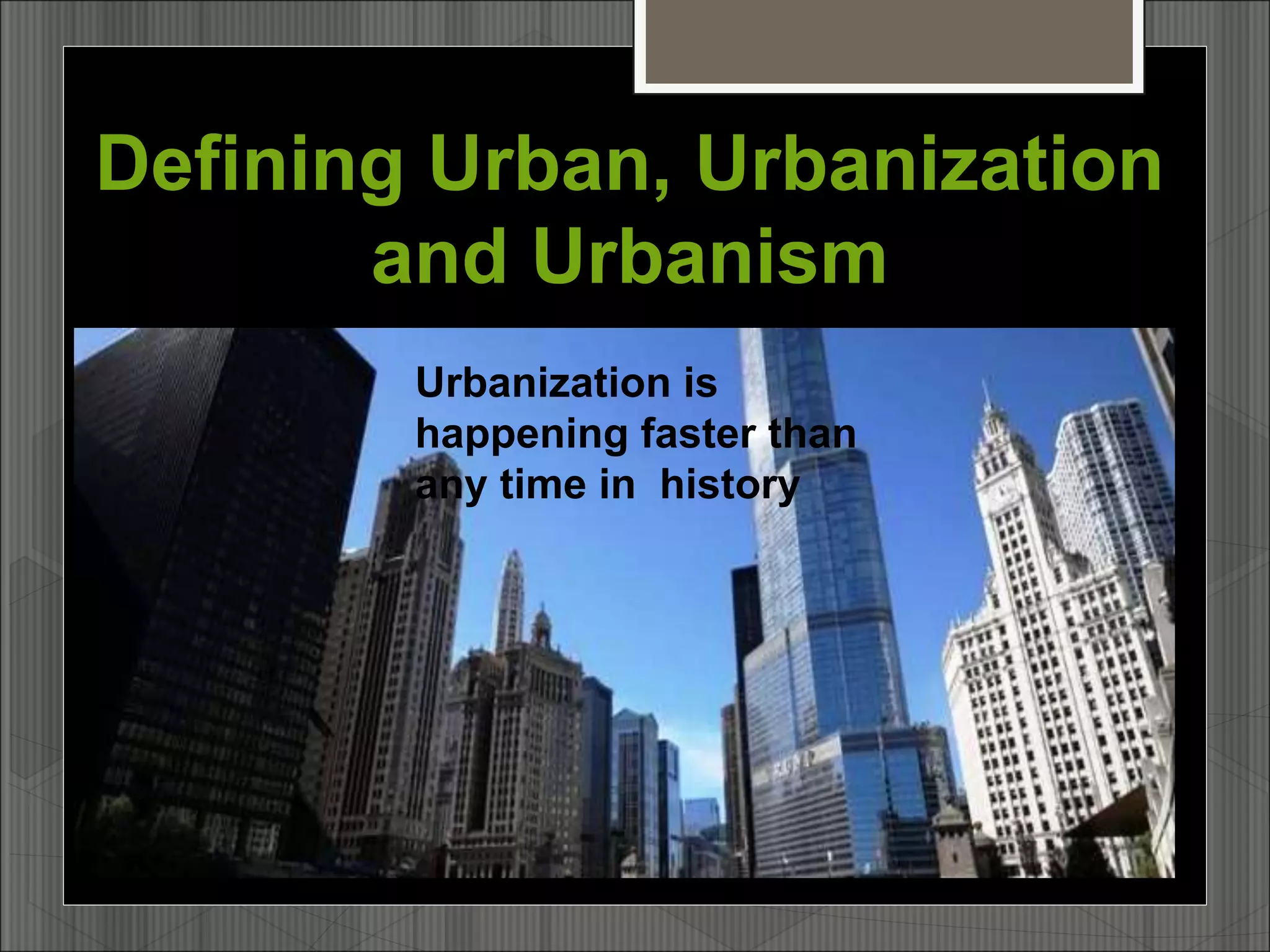 Defining Urban, Urbanism and Urbanization | PPT