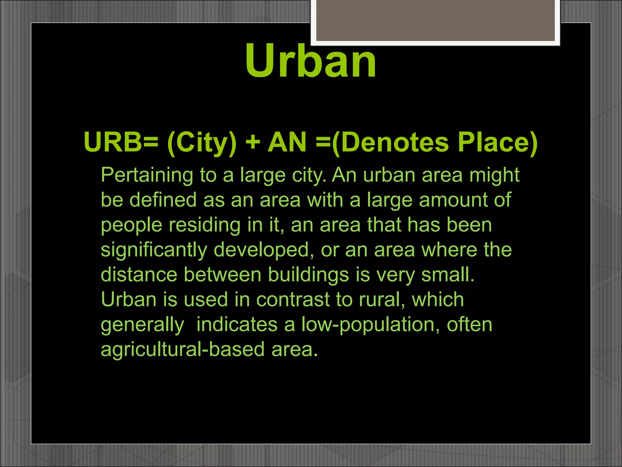Defining Urban, Urbanization and Urbanism | PPT