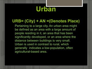 Defining Urban Urbanization and Urbanism | PPT