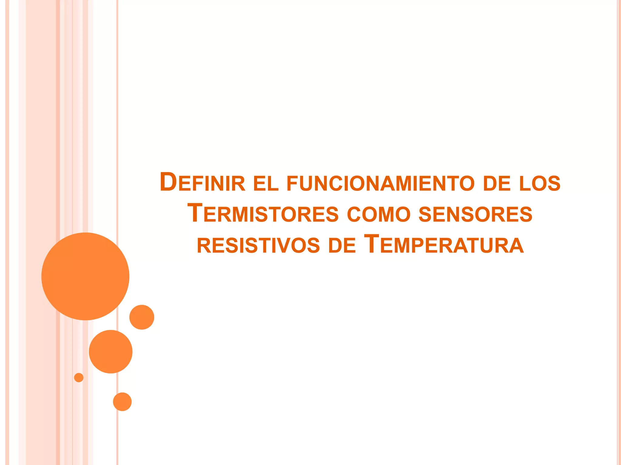 Definir el funcionamiento de los termistores como sensores | PPTX