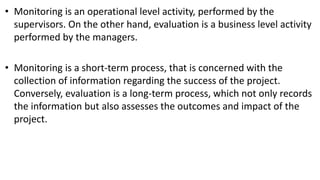 Definition and Differences between Monitoring and Evaluation, need of ...