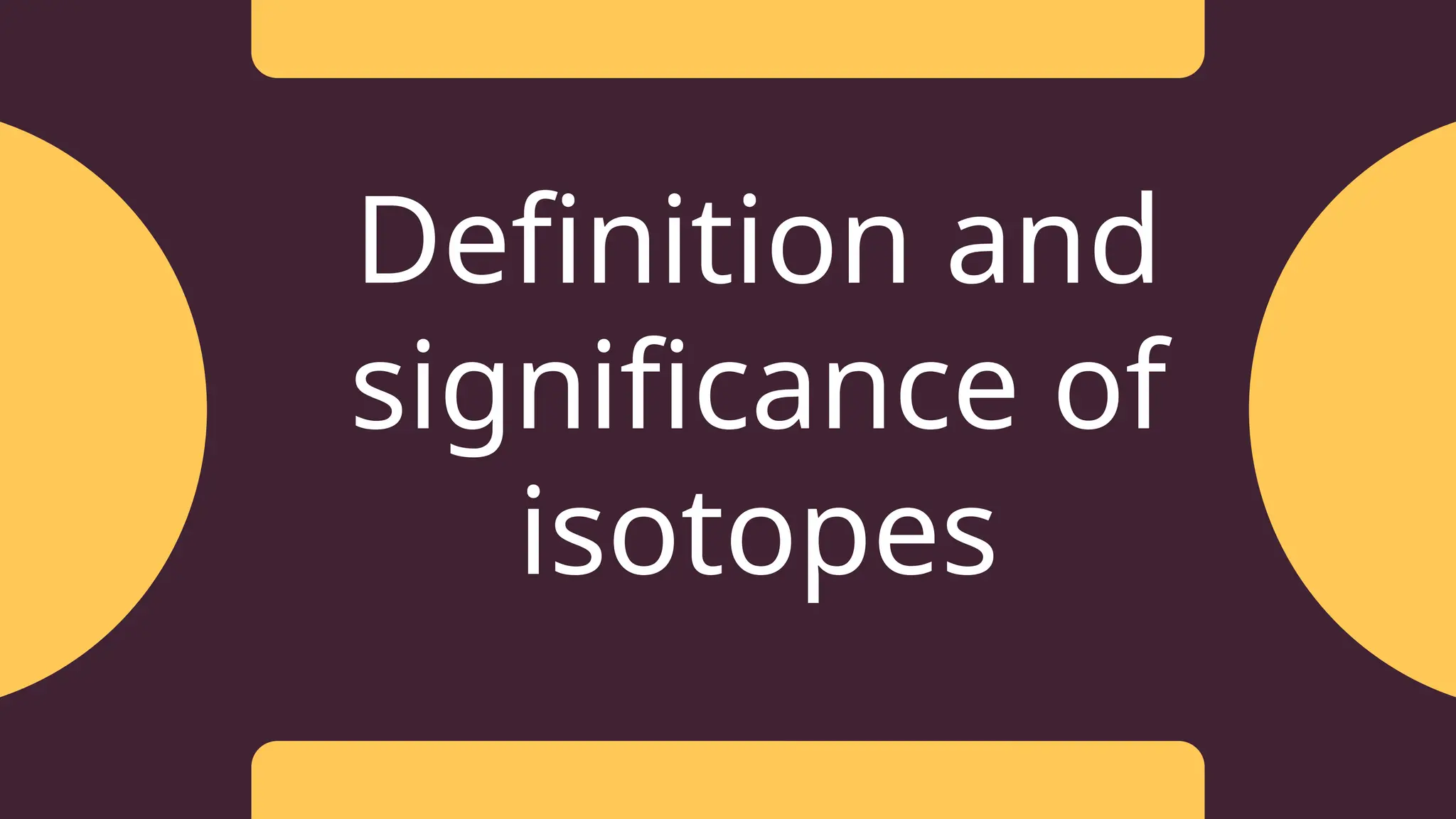 definition and significance of isotopes.pptx