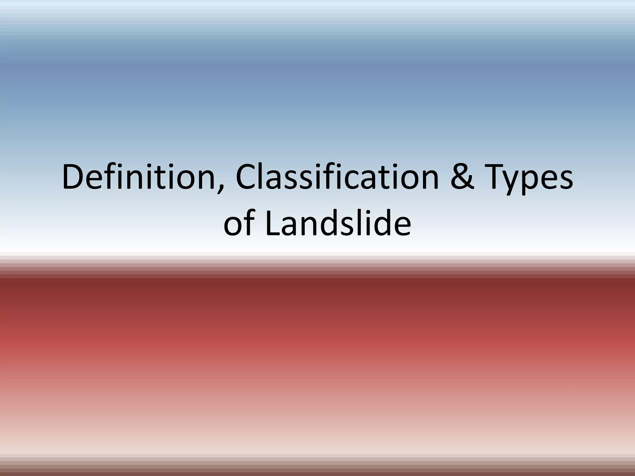Definition, classification & types of landslide | PPTX