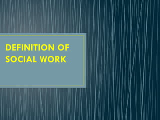 DEFINITION OF SOCIAL WORK and description.pptx