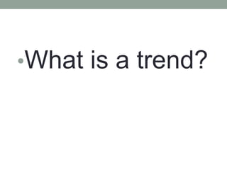 Definition of Trends | PPTX