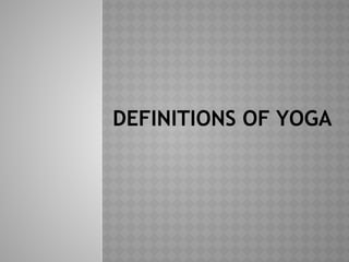 Definitions of Yoga and yogic science.pptx