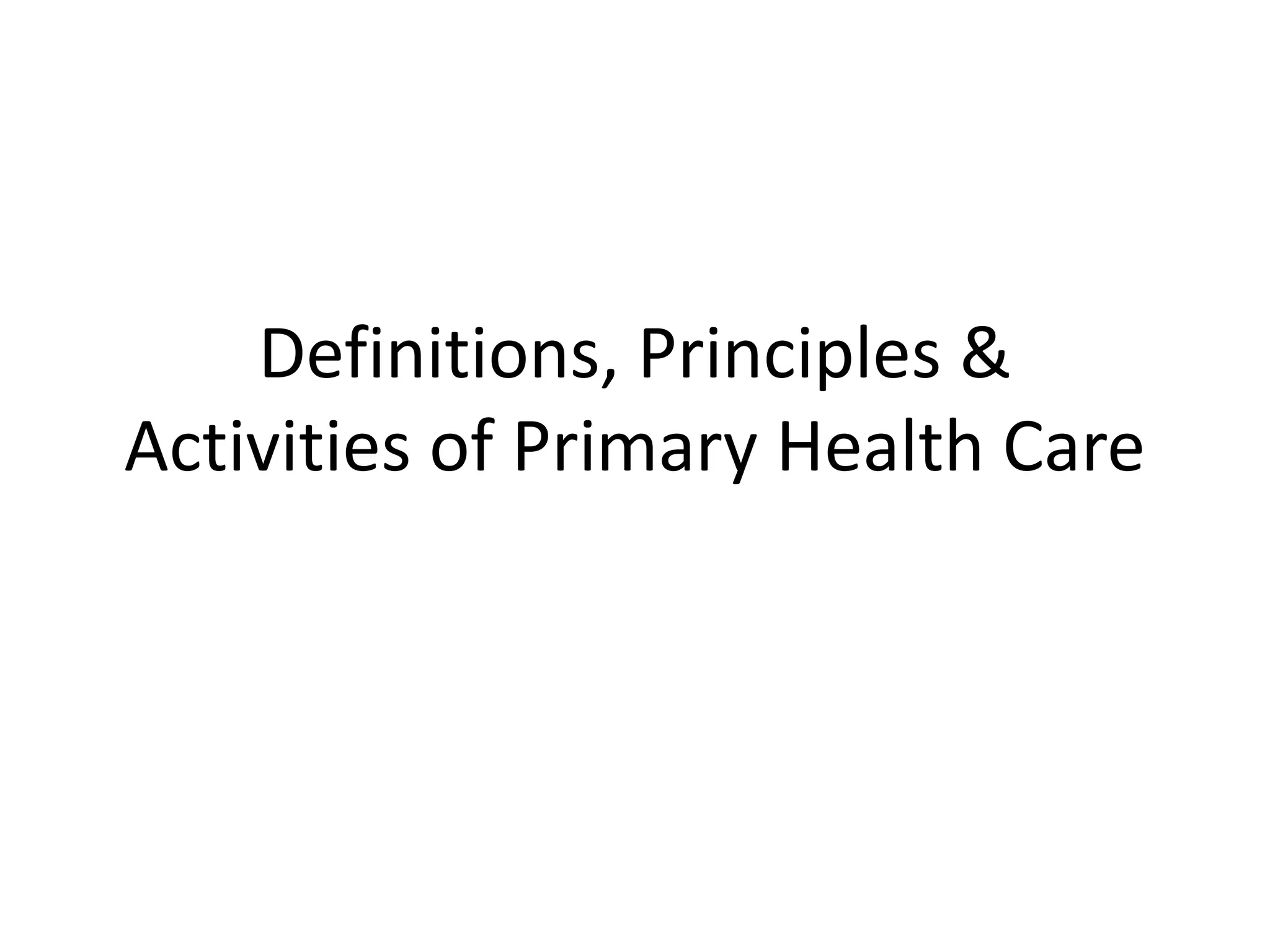 Definitions, principles & activities of primary health | PPTX