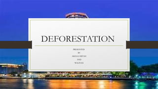 DEFORESTATION presentation on basics.pptx